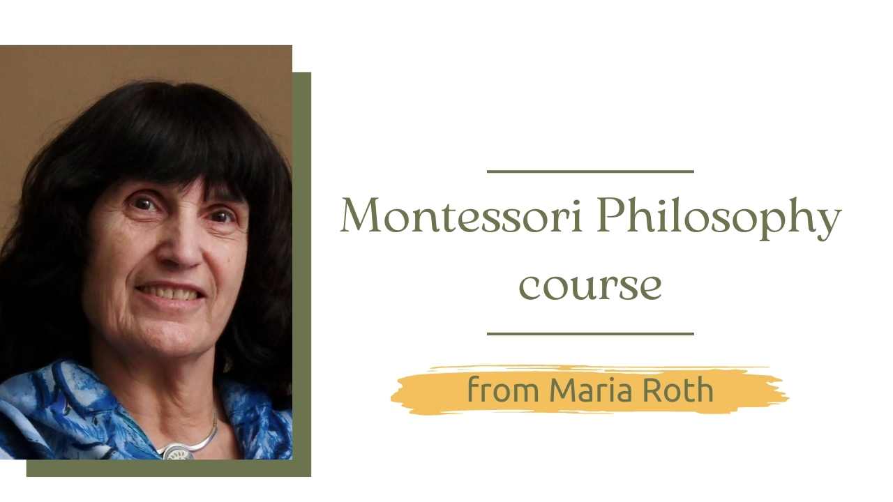 Montessori Philosophy course from Maria Roth